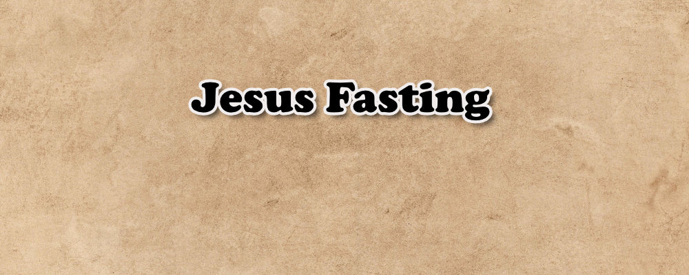 Jesus Fasting – Crabtree Church Harpenden